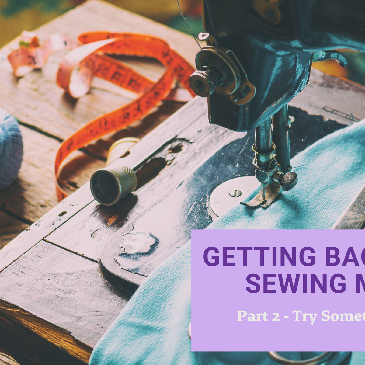 Getting Back Your Sewing Mojo - Part 2 – Threaded Lines