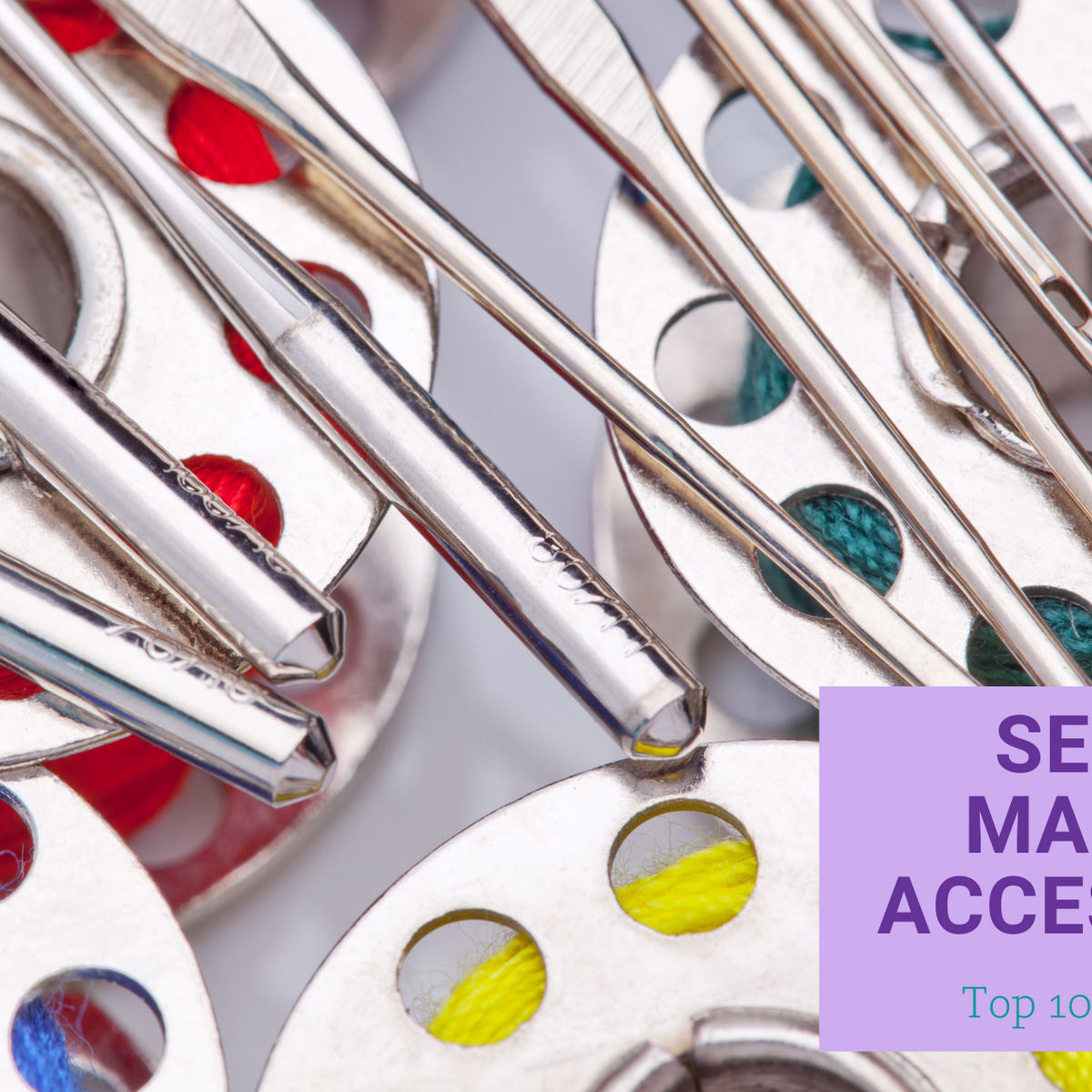 Top 10 Sewing Machines Accessorites and Attachments – Threaded Lines